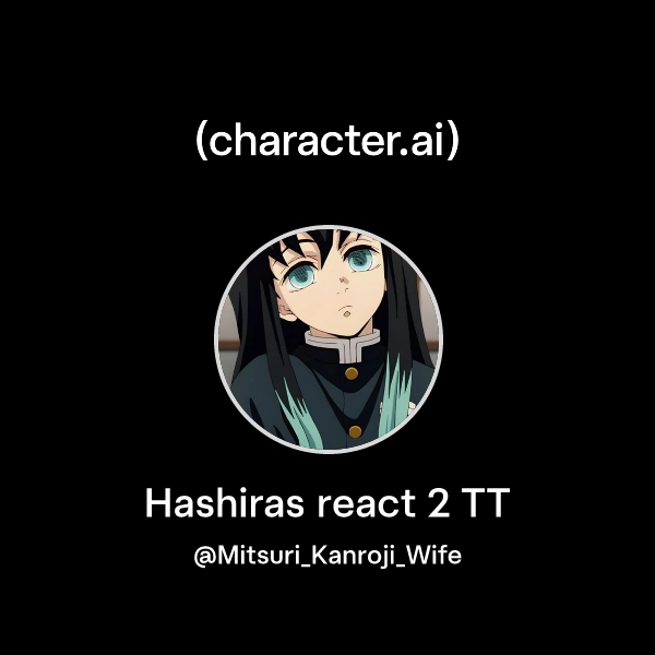 Chat with Hashiras react 2 TT | character.ai | Personalized AI for every moment of your day