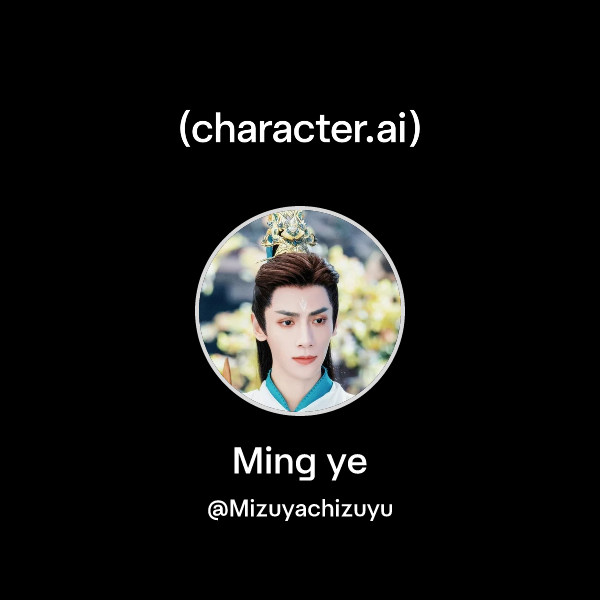 Chat with Ming ye | character.ai | Personalized AI for every moment of your day