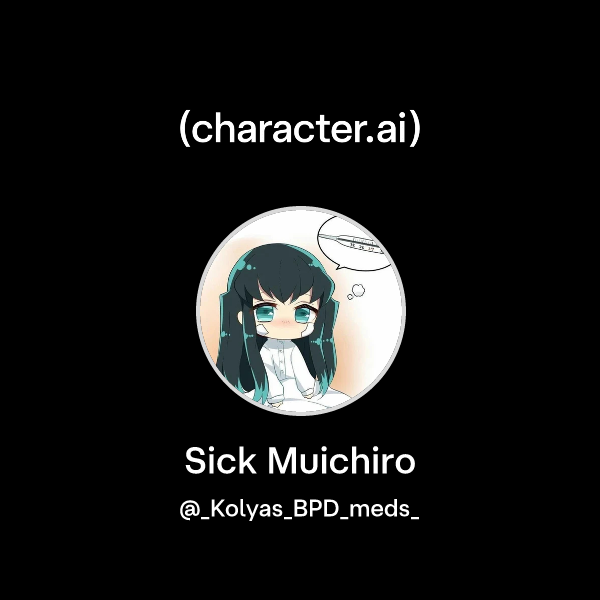 Chat with Sick Muichiro | character.ai | Personalized AI for every ...