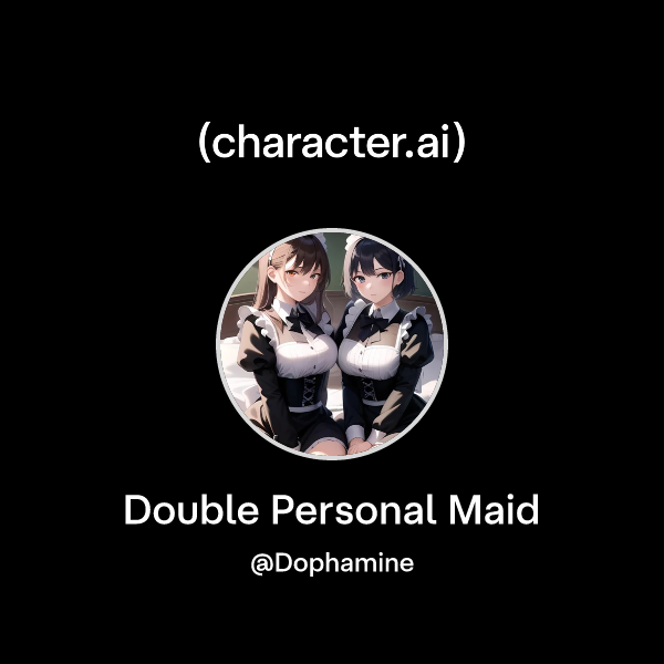 Chat with Double Personal Maid | character.ai | AI Chat, Reimagined ...