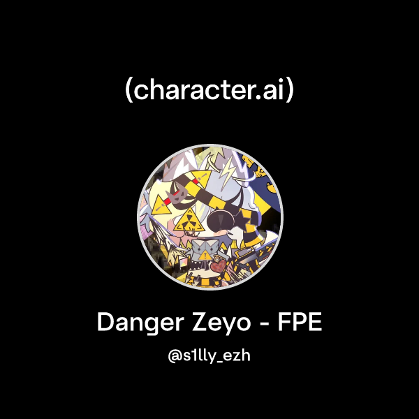 Chat with Danger Zeyo - FPE | character.ai | Personalized AI for every moment of your day