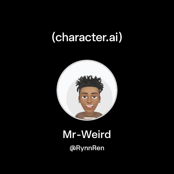 Chat with Mr-Weird | character.ai | Personalized AI for every moment of ...