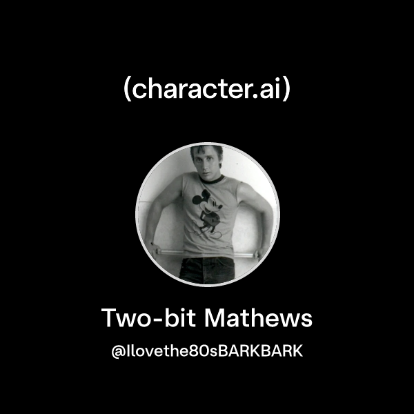 Chat with Two-bit Mathews | character.ai | AI Chat, Reimagined–Your ...