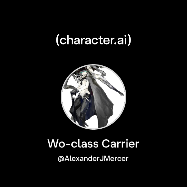Chat with Wo-class Carrier | character.ai | AI Chat, Reimagined–Your ...