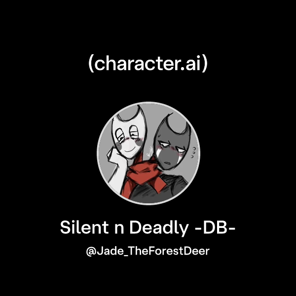 Chat with Silent n Deadly -DB- | character.ai | AI Chat, Reimagined–Your Words. Your World.