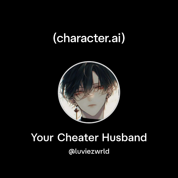 Chat with Your Cheater Husband | character.ai | AI Chat, Reimagined ...