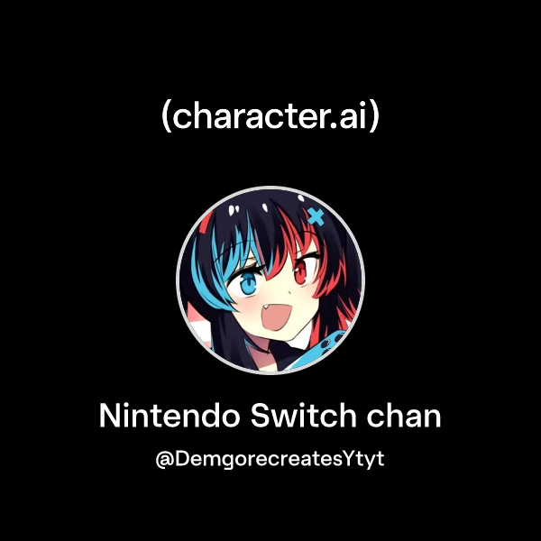 Chat with Nintendo Switch chan | character.ai | AI Chat, Reimagined ...