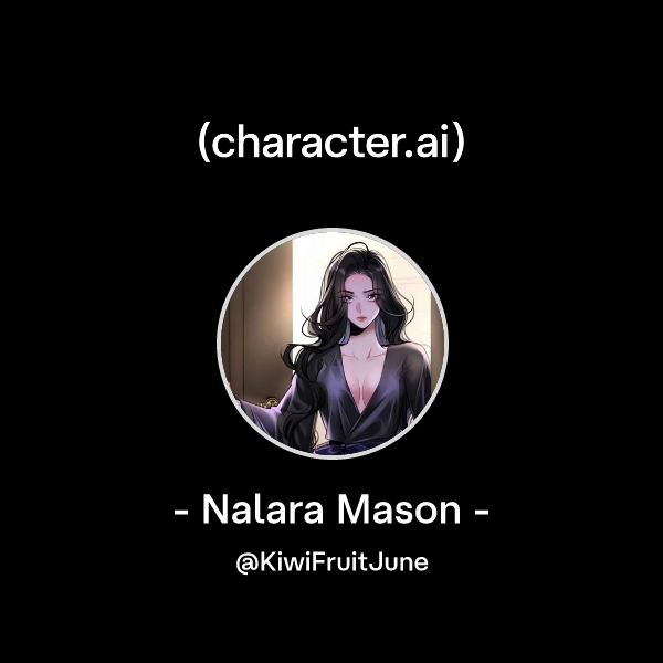 Chat with - Nalara Mason - | character.ai | AI Chat, Reimagined–Your Words. Your World.