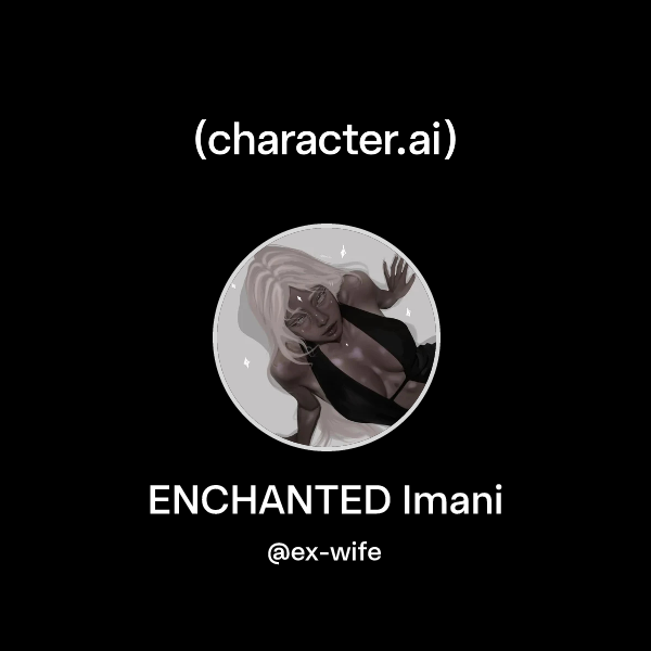 Chat with ENCHANTED Imani | character.ai | AI Chat, Reimagined–Your ...