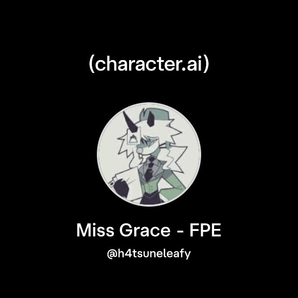 Chat with Miss Grace - FPE | character.ai | AI Chat, Reimagined–Your ...