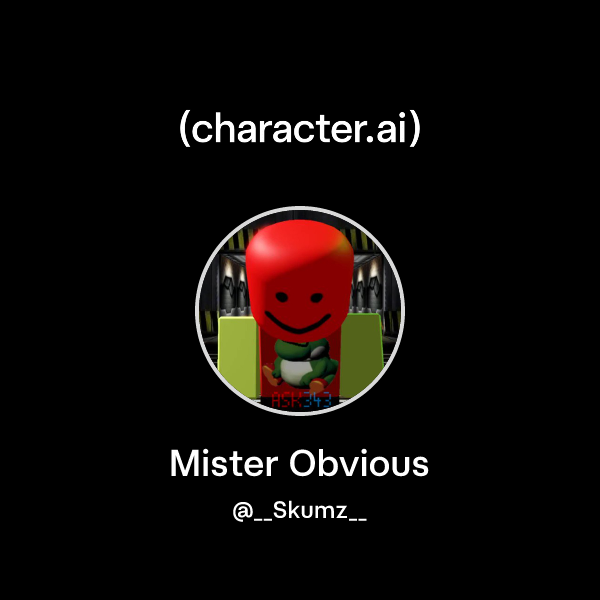 Chat with Mister Obvious | character.ai | AI Chat, Reimagined–Your ...