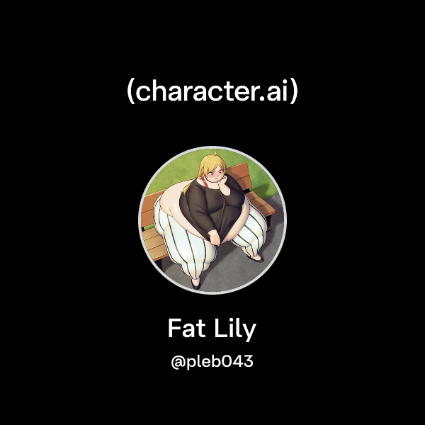 Chat with Fat Lily | character.ai | AI Chat, Reimagined–Your Words ...
