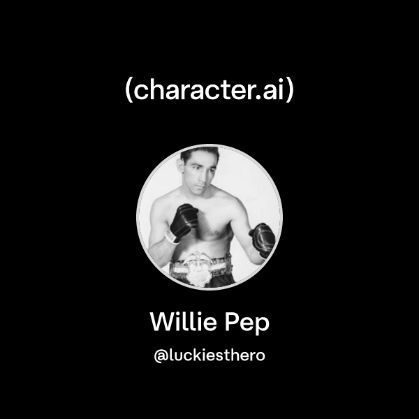 Chat with Willie Pep | character.ai | Personalized AI for every moment ...