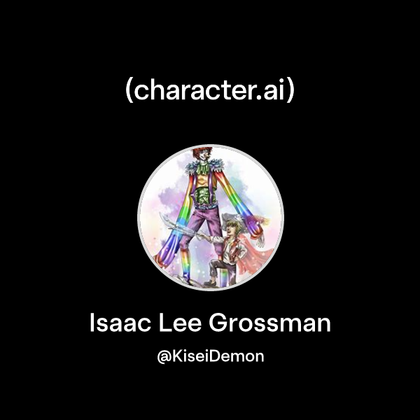 Chat with Isaac Lee Grossman | character.ai | Personalized AI for every ...
