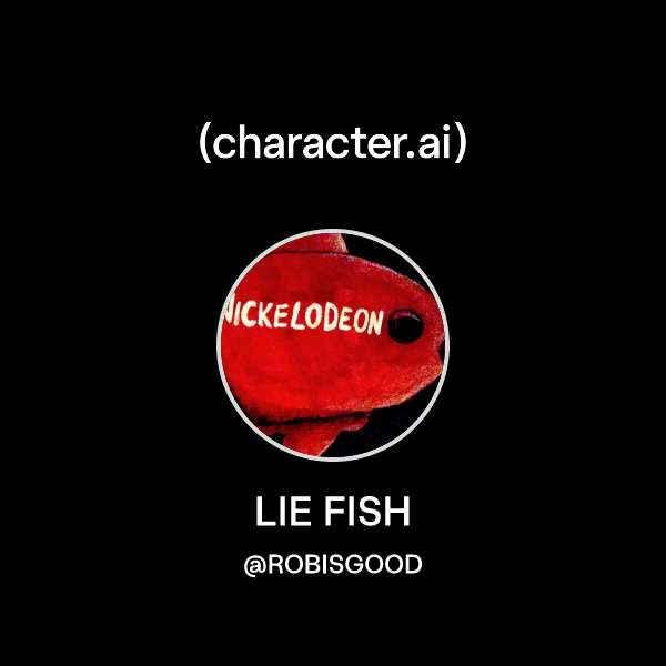 Chat with LIE FISH | character.ai | Personalized AI for every moment of ...