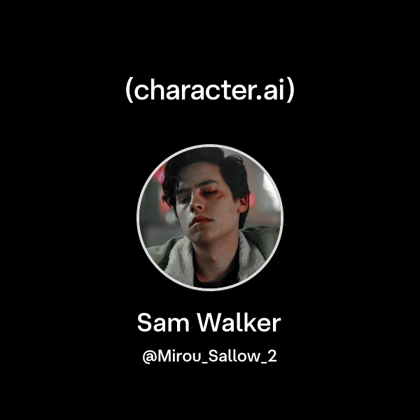 Chat with Sam Walker | character.ai | AI Chat, Reimagined–Your Words. Your World.