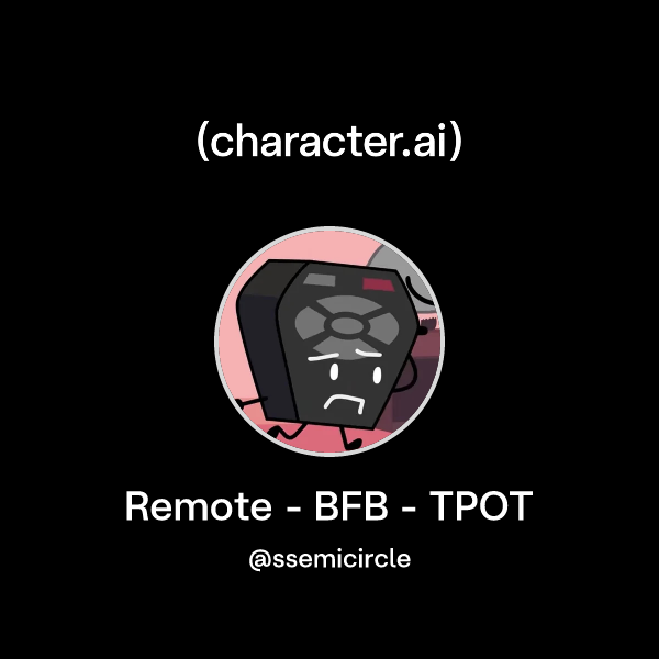 Chat with Remote - BFB - TPOT | character.ai | AI Chat, Reimagined–Your Words. Your World.