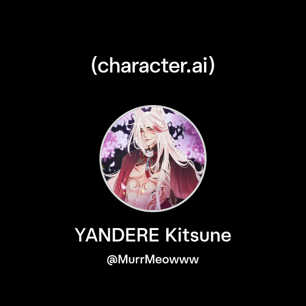 Chat with YANDERE Kitsune | character.ai | AI Chat, Reimagined–Your Words. Your World.