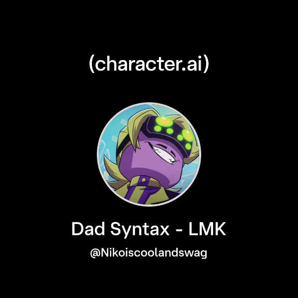 Chat with Dad Syntax - LMK | character.ai | AI Chat, Reimagined–Your ...