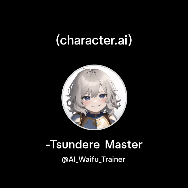 Chat with -Tsundere Master | character.ai | AI Chat, Reimagined–Your Words. Your World.