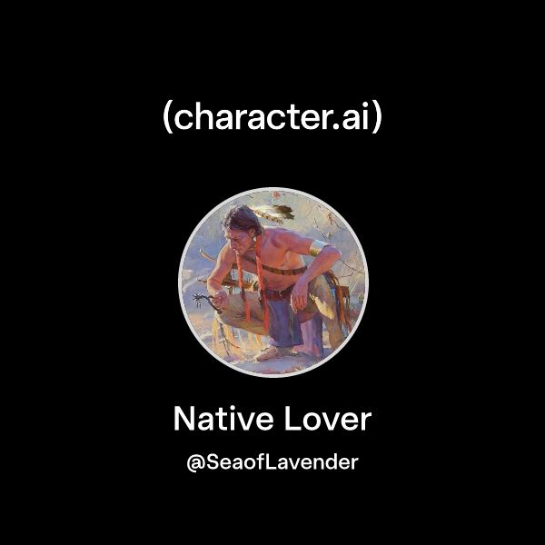 Chat with Native Lover | character.ai | AI Chat, Reimagined–Your Words. Your World.