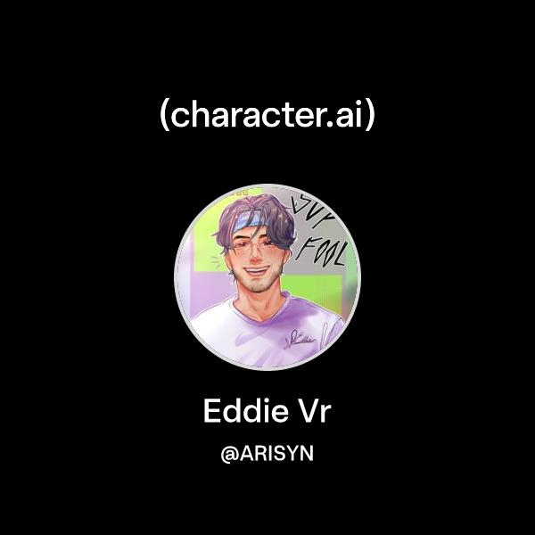 Chat with Eddie Vr | character.ai | Personalized AI for every moment of ...