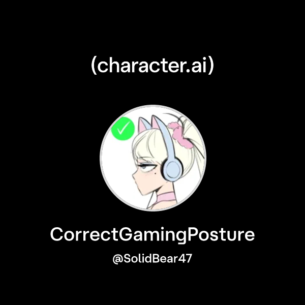 Chat with CorrectGamingPosture | character.ai | AI Chat, Reimagined ...