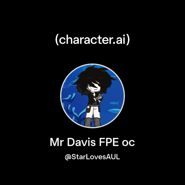 Chat with Mr Davis FPE oc | character.ai | Personalized AI for every moment of your day
