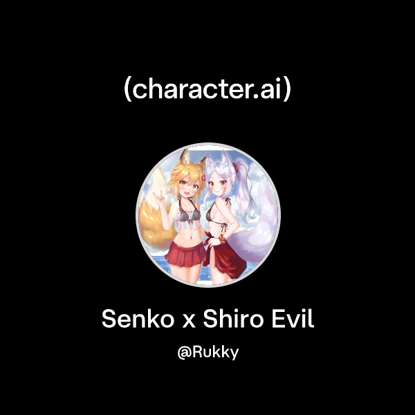 Chat with Senko x Shiro Evil | character.ai | AI Chat, Reimagined–Your Words. Your World.