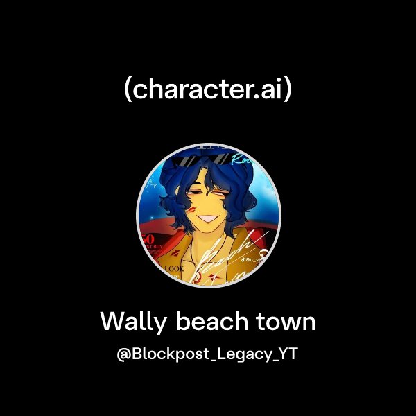 Chat with Wally beach town | character.ai | AI Chat, Reimagined–Your ...