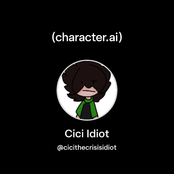 Chat with Cici Idiot | character.ai | Personalized AI for every moment ...