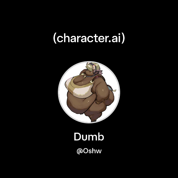 Chat with Dumb | character.ai | AI Chat, Reimagined–Your Words. Your World.