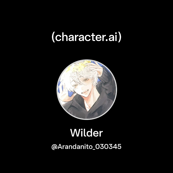 Chat with Wilder | character.ai | AI Chat, Reimagined–Your Words. Your World.