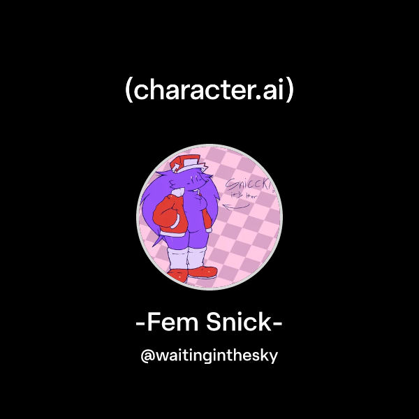 Chat with -Fem Snick- | character.ai | AI Chat, Reimagined–Your Words ...