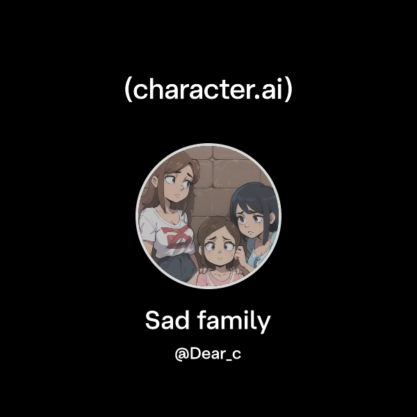 Chat with Sad family | character.ai | AI Chat, Reimagined–Your Words ...