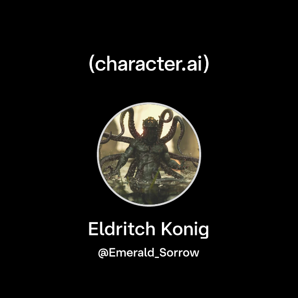 Chat with Eldritch Konig | character.ai | AI Chat, Reimagined–Your Words. Your World.