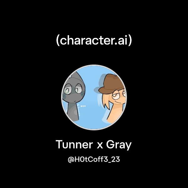 Chat with Tunner x Gray | character.ai | Personalized AI for every ...