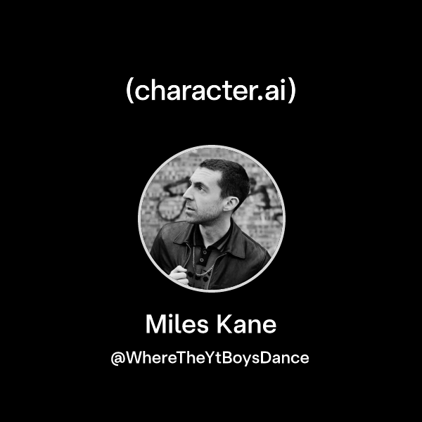 Chat with Miles Kane | character.ai | Personalized AI for every moment of your day