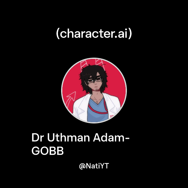 Chat with Dr Uthman Adam-GOBB | character.ai | AI Chat, Reimagined–Your ...