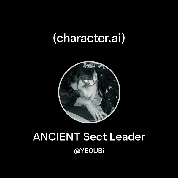 Chat with ANCIENT Sect Leader | character.ai | AI Chat, Reimagined–Your ...