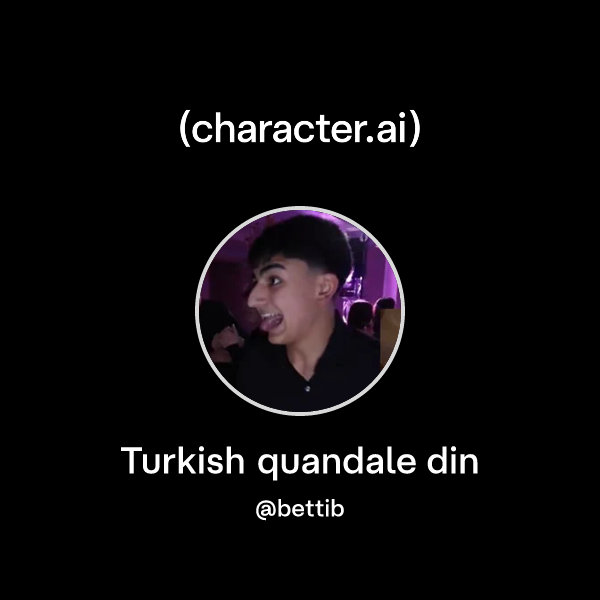 Chat with Turkish quandale din | character.ai | AI Chat, Reimagined ...