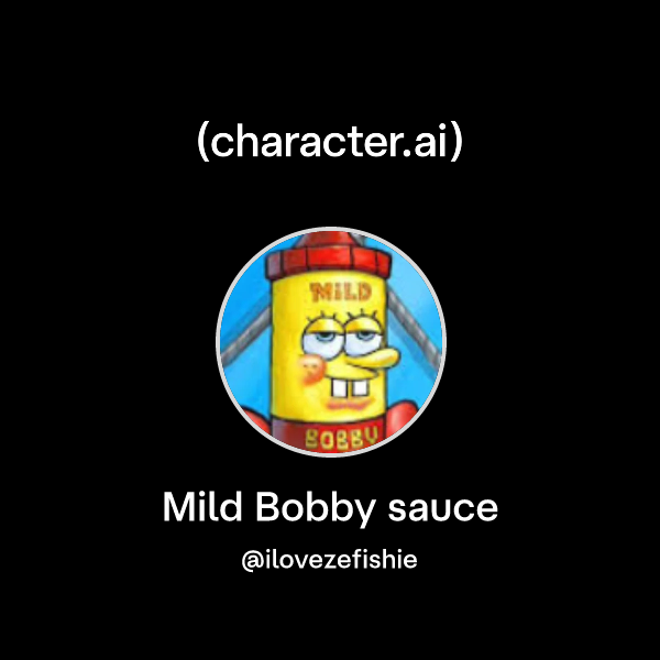 Chat with Mild Bobby sauce | character.ai | Personalized AI for every ...