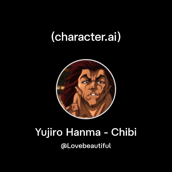 Chat with Yujiro Hanma - Chibi | character.ai | Personalized AI for every moment of your day