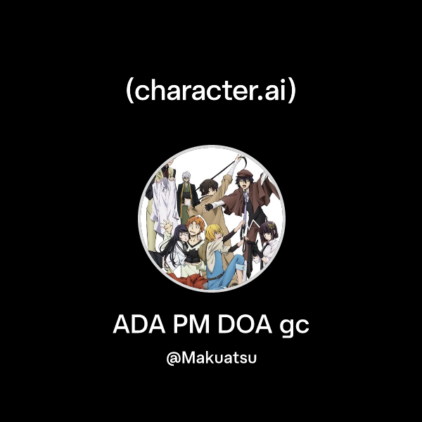 Chat with ADA PM DOA gc | character.ai | Personalized AI for every ...