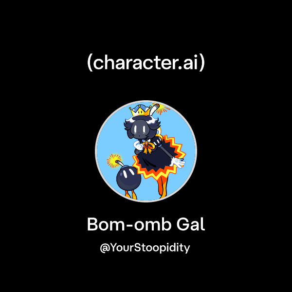Chat with Bom-omb Gal | character.ai | Personalized AI for every moment ...