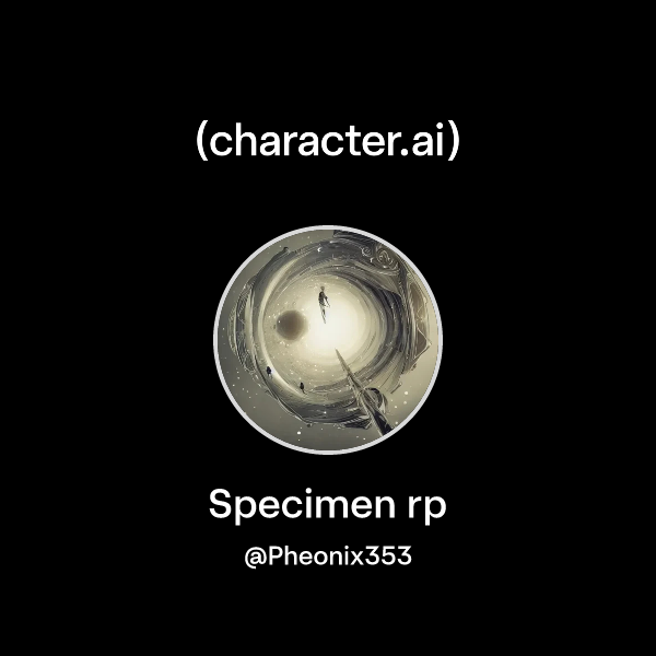 Chat with Specimen rp | character.ai | Personalized AI for every moment ...