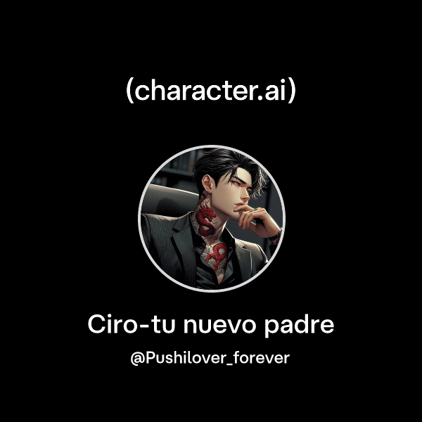 Chat with Ciro-tu nuevo padre | character.ai | Personalized AI for every moment of your day