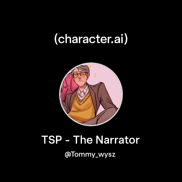 Chat with TSP - The Narrator | character.ai | AI Chat, Reimagined–Your ...
