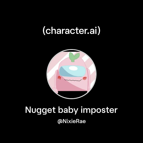 Chat with Nugget baby imposter | character.ai | Personalized AI for every moment of your day