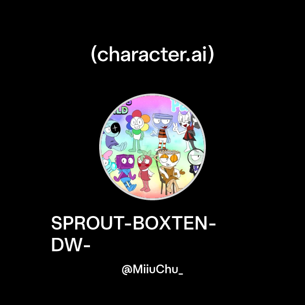 Chat with SPROUT-BOXTEN-DW- | character.ai | AI Chat, Reimagined–Your ...